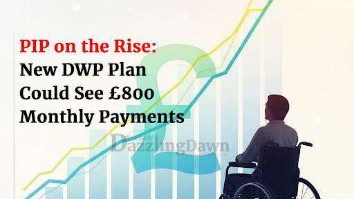 PIP on the Rise: New DWP Plan Could See £800 Monthly Payments